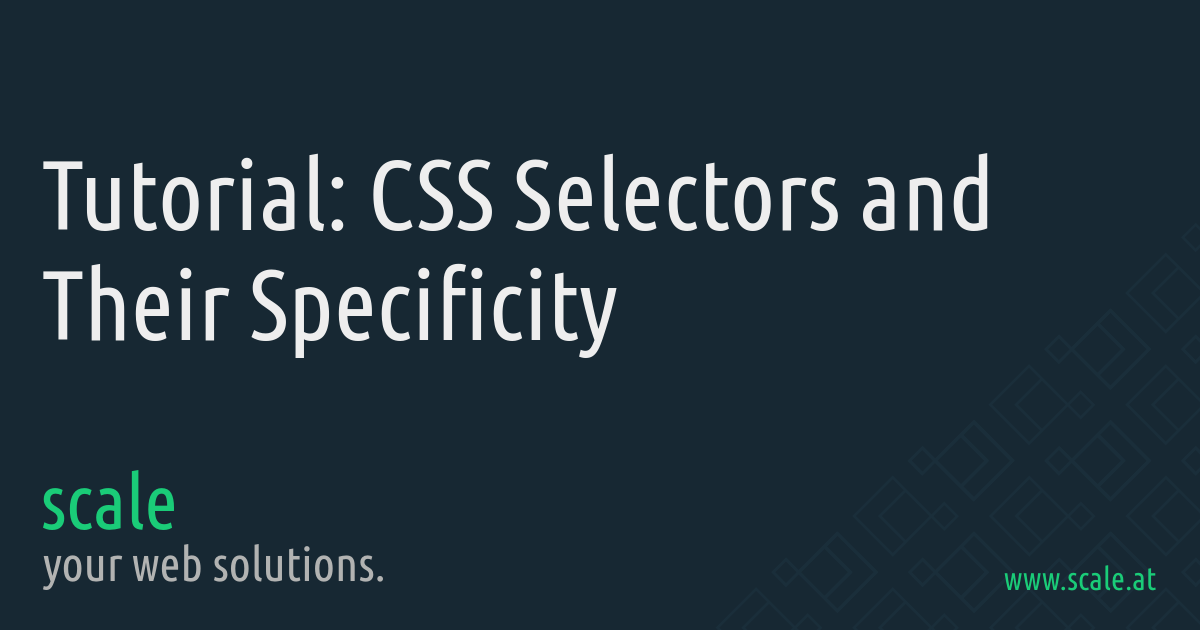 Tutorial: CSS Selectors and Their Specificity | scale – your web solutions. Tutorial: CSS Selectors and Their Specificity | scale – your web solutions.